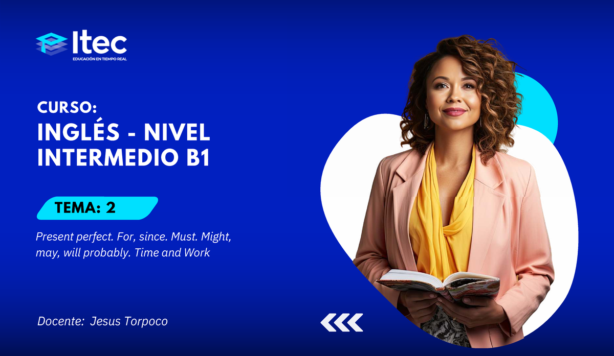 CURSO: INGLÉS NIVEL INTERMEDIO B1 - TEMA 2: Present Perfect y Modal Verbs - Studocu