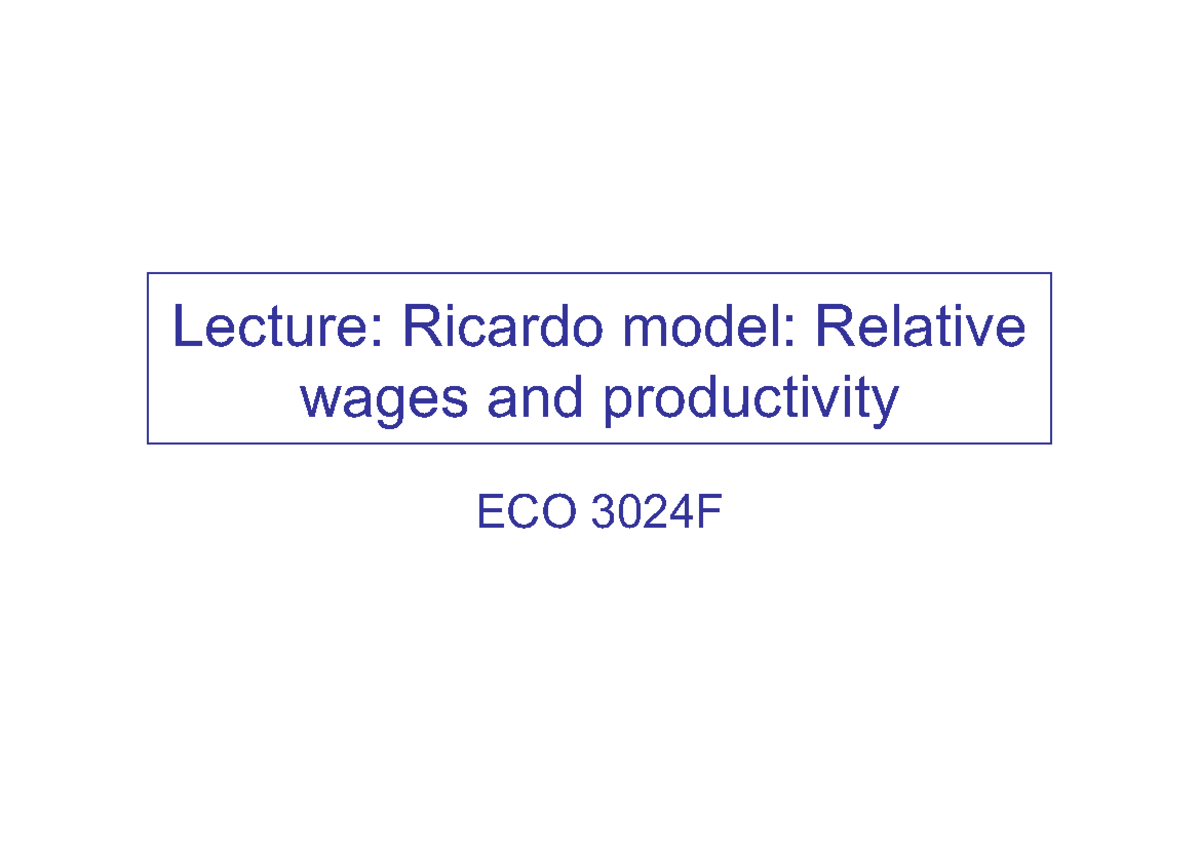 Lecture: Ricardo Model on Wages & Productivity ECO 3024F Recap - Studocu
