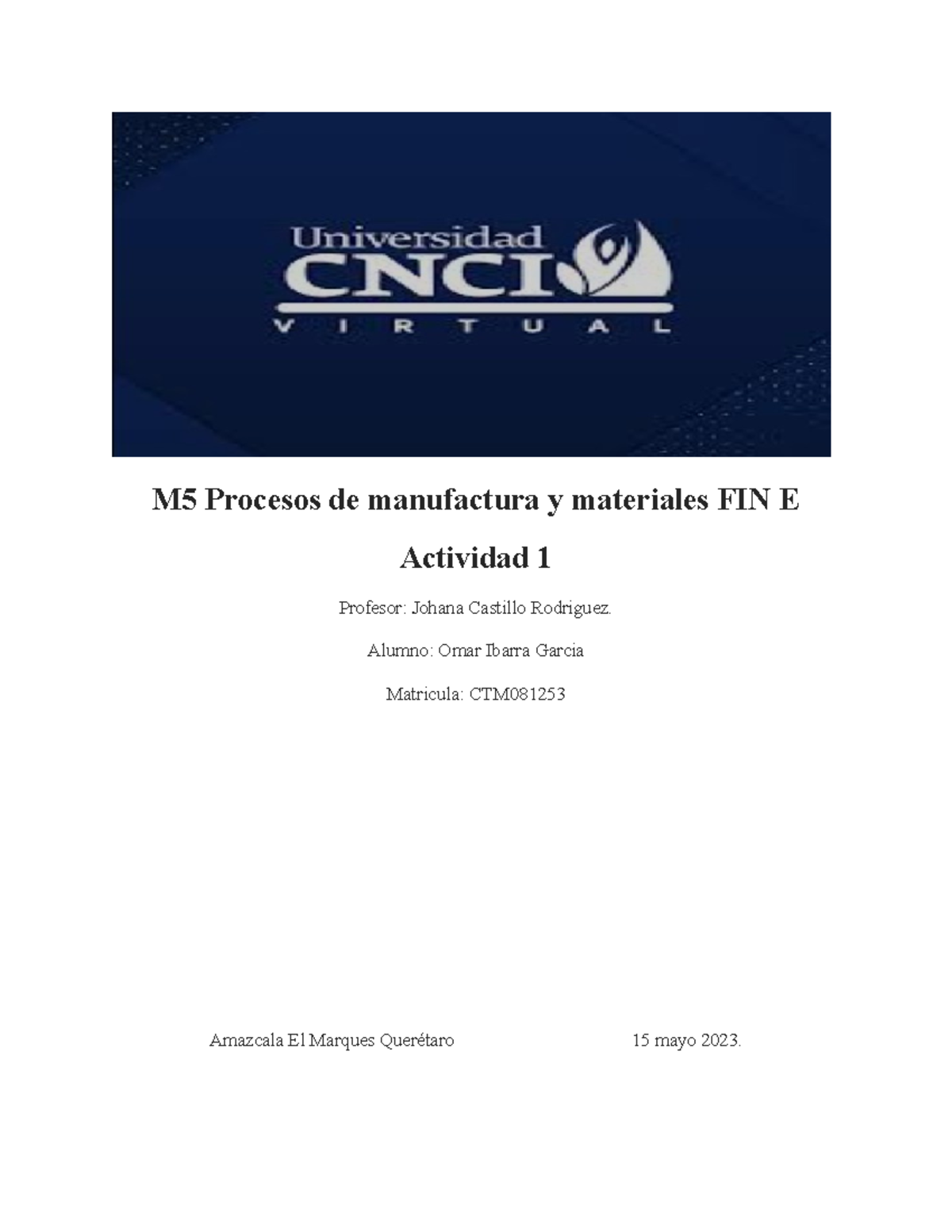 M5 Procesos de manufactura y materiales FIN E-Actividad 1 - Alumno: Omar Ibarra Garcia Matricula ...