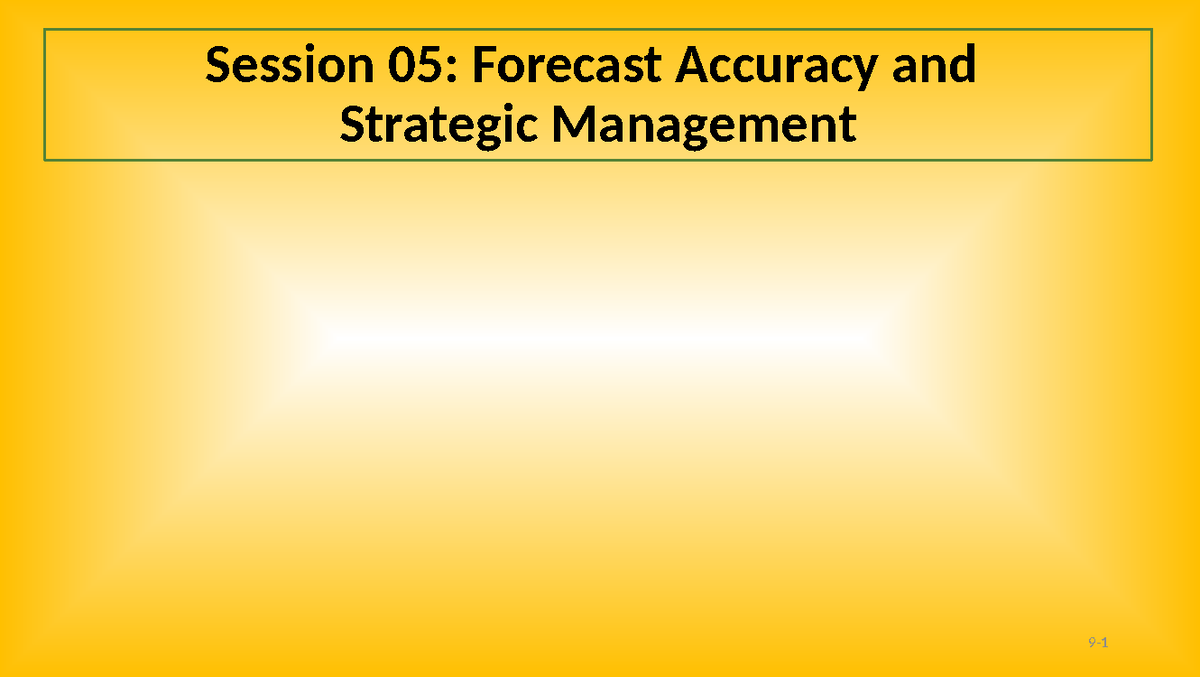 Session 05: Forecast Accuracy & Strategic Management Overview - Studocu