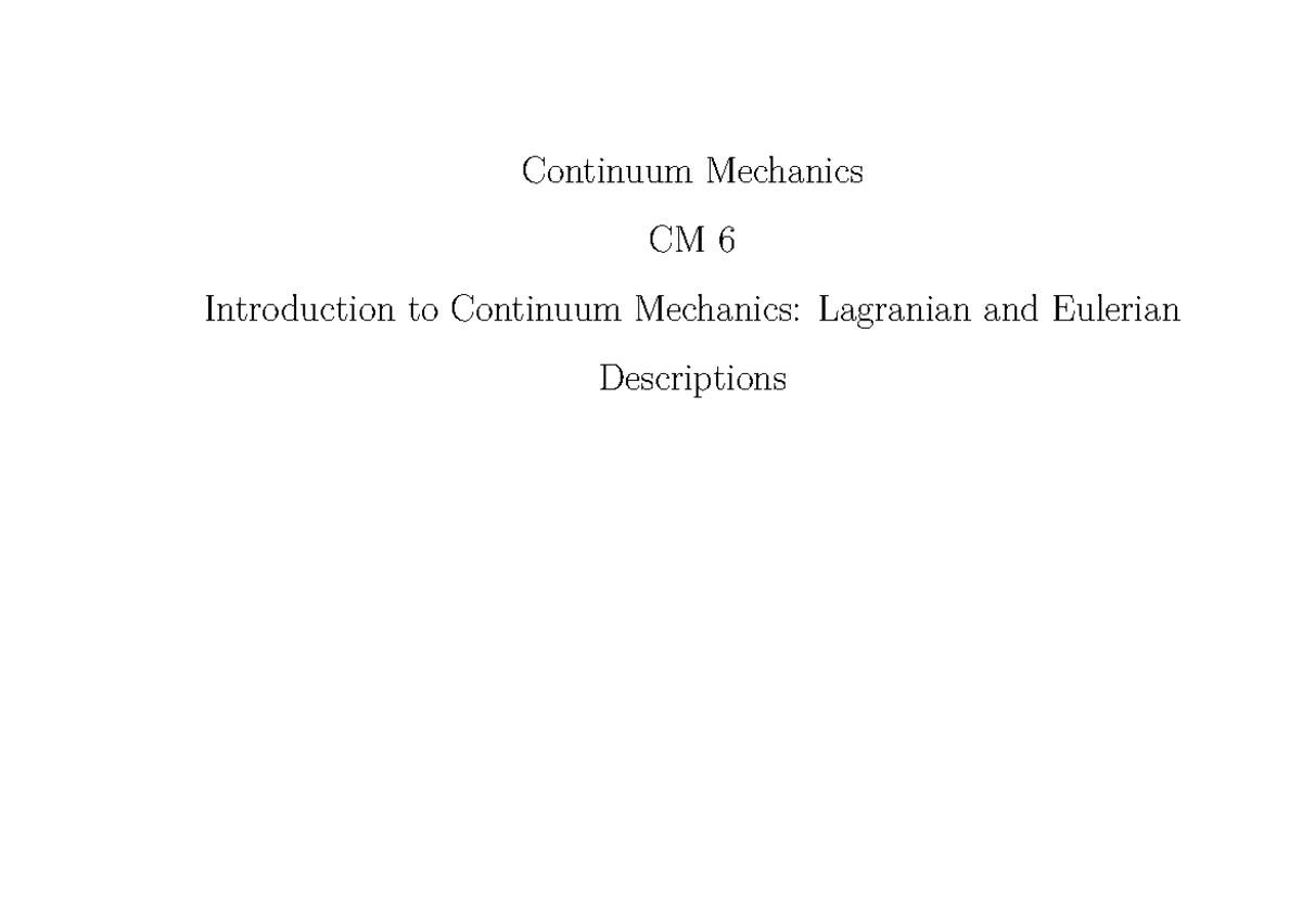 CM 6 - Lagrangian and Eulerian Descriptions in Continuum Mechanics - Studocu