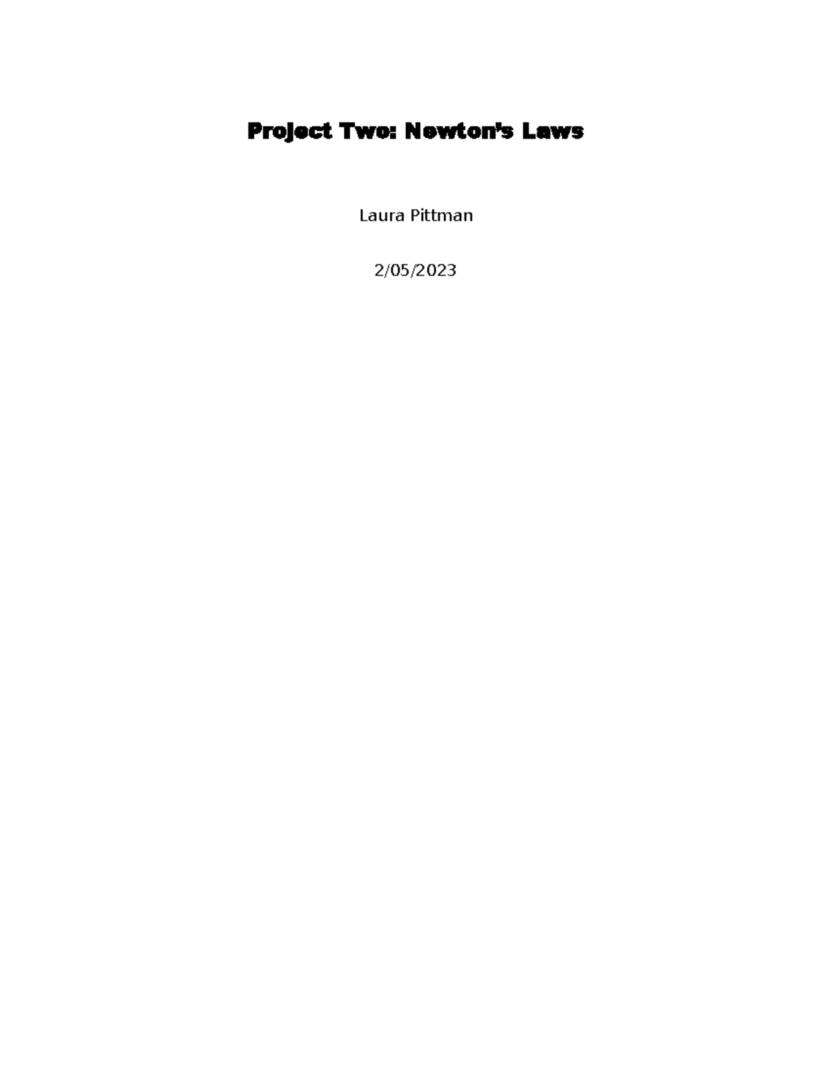 Phy-150 project 2 - Project Two: Newton’s Laws Laura Pittman 2/05/ Introduction: My supervisors ...