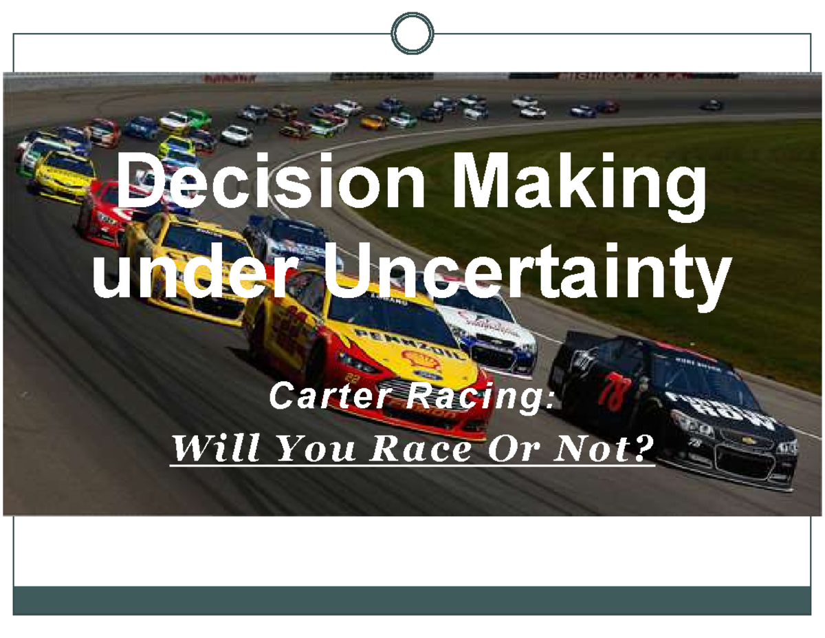 Carter Racing: Decision-Making Under Uncertainty Analysis - Studocu