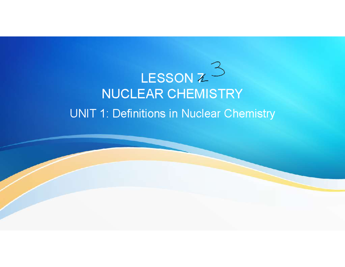 Lesson 3 Nuclear Reactions - LESSON 7 NUCLEAR CHEMISTRY UNIT 1 ...
