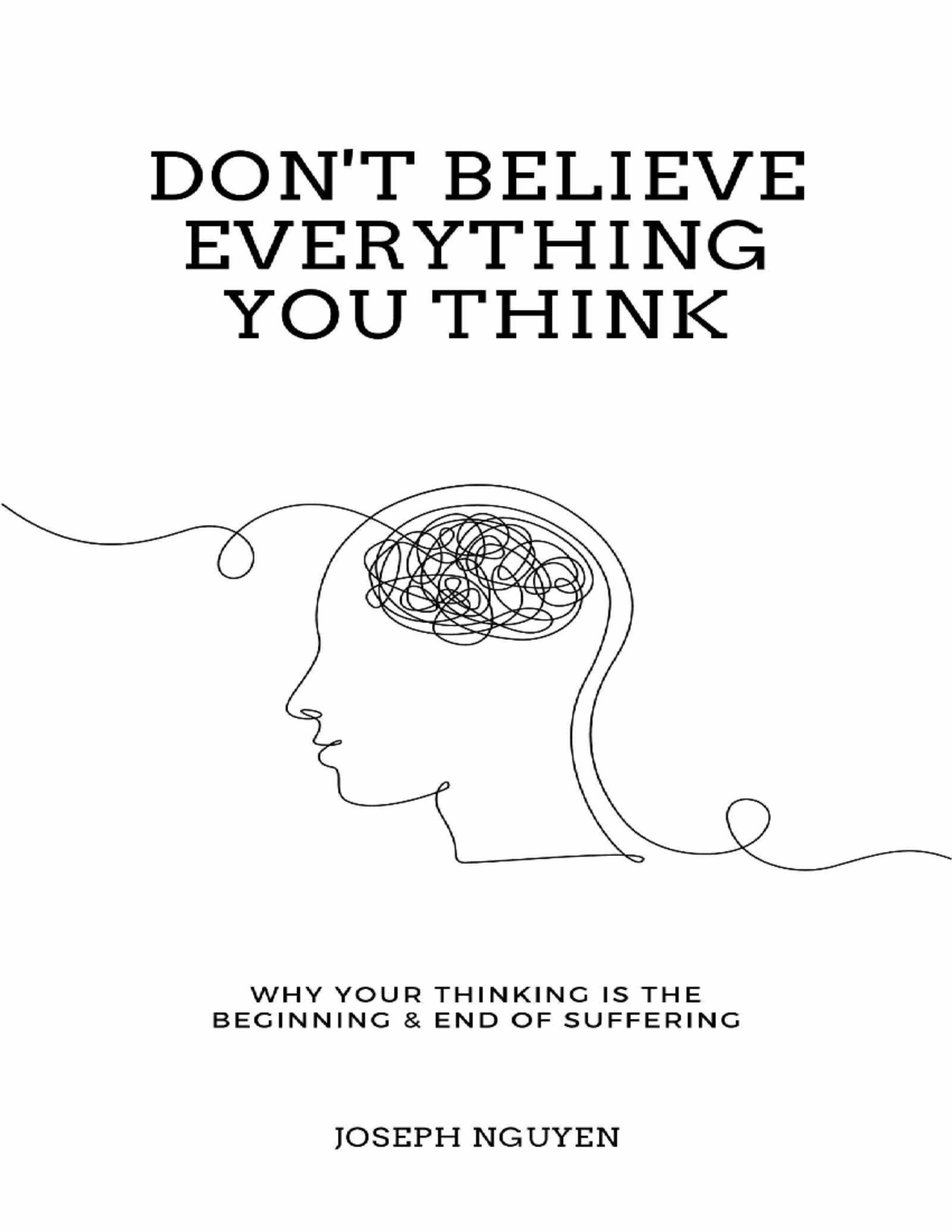 Dont Believe Everything You Think - © 2022 Joseph Nguyen ISBN: 979-8 ...