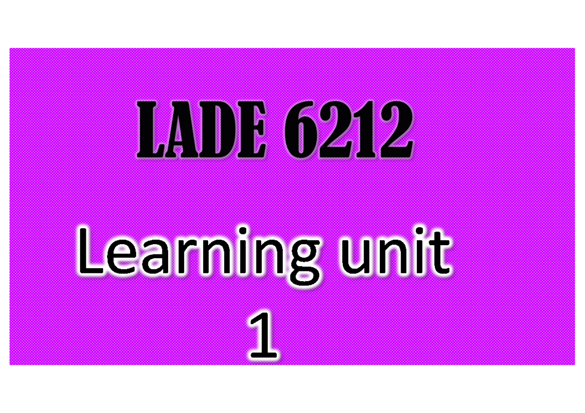 LADE 6212 - Learning Unit 1 - Learning unit 1 Introduction to the Law ...