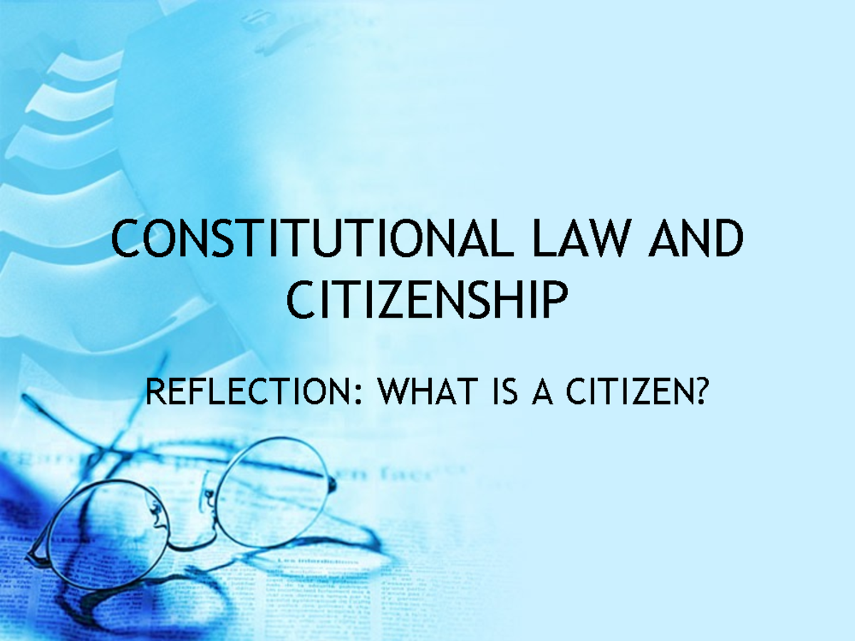 PUL260S Citizenship (2) - CONSTITUTIONAL LAW AND CITIZENSHIP REFLECTION ...