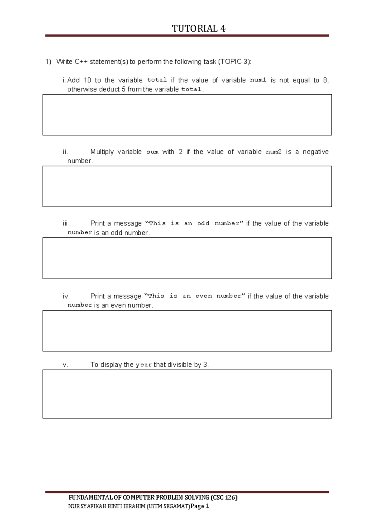 Tutorial 4 - FUNDAMENTAL OF COMPUTER PROBLEM SOLVING (CSC 126) 1) Write C++ statement(s) to ...