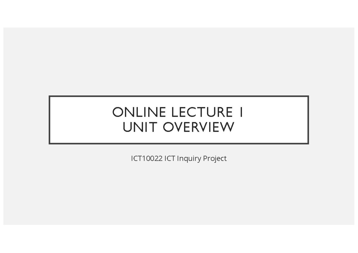 ICT10022 Online Lecture 1A: Unit Overview and Assessment Guide - Studocu