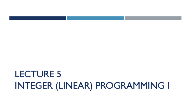 DDBM L5: Lecture 5 on Integer Linear Programming and Examples - Studocu