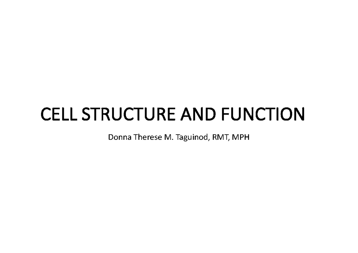 Cell Structure and Function - CELL STRUCTURE AND FUNCTION Donna Therese M. Taguinod, RMT, MPH ...