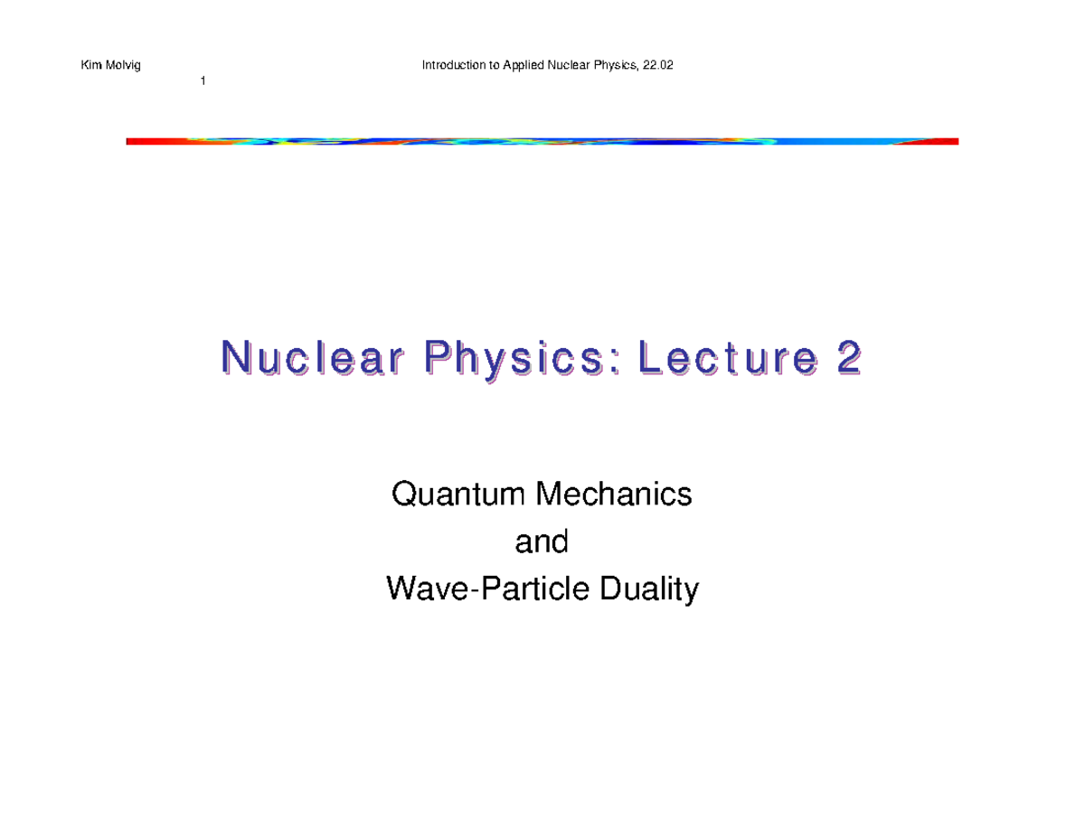 Nuc Phys 22 - Lecture 2: Quantum Mechanics and Wave-Particle Duality ...