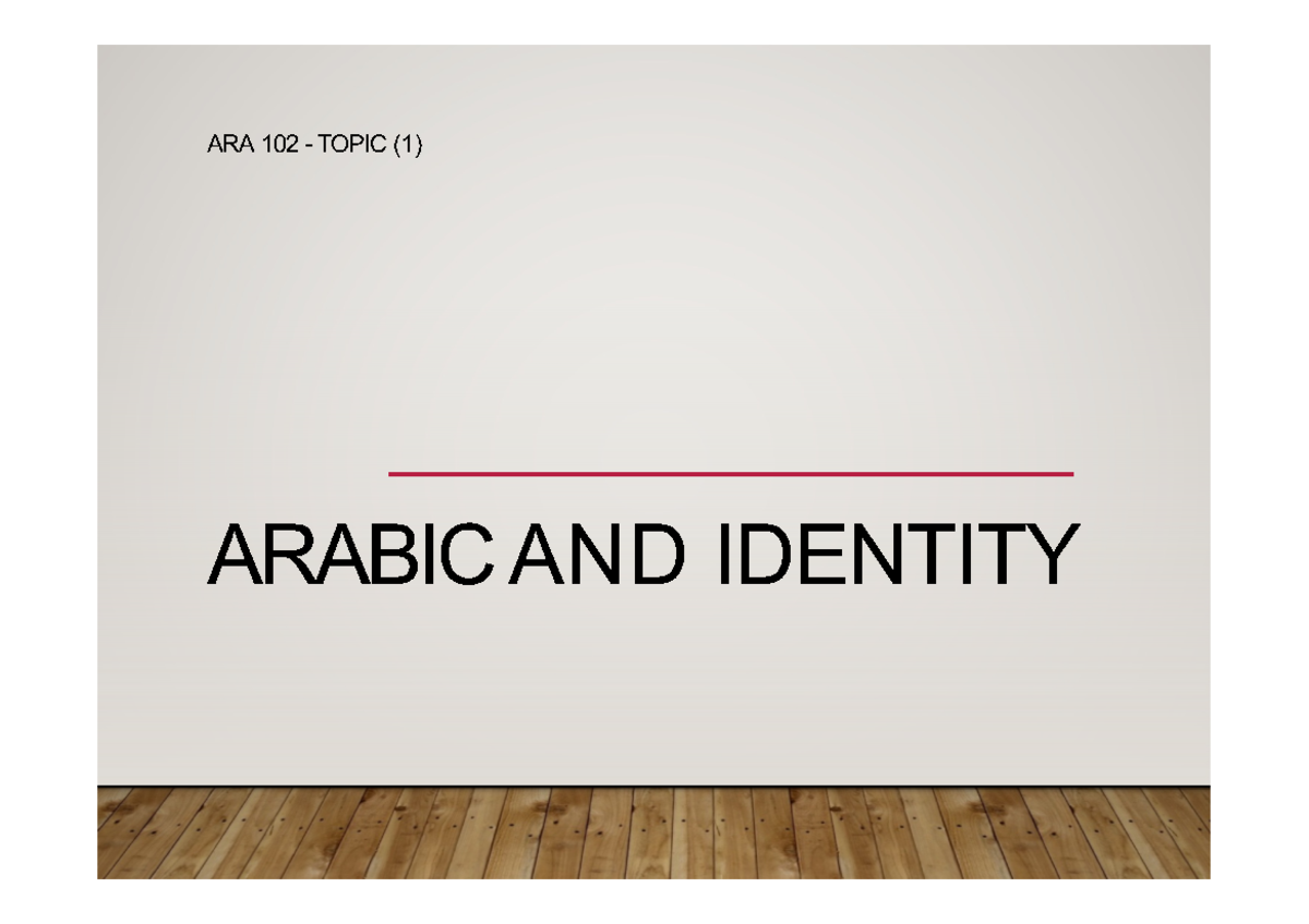 ARA 102 F24 Topic (1) Arabic and Identity - ARABIC AND IDENTITY ARA 102 ...