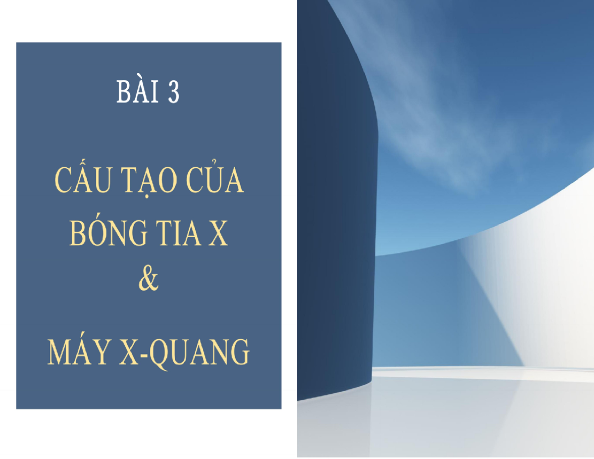 BÀI 3 - CẤU TẠO CỦA BÓNG TIA X VÀ NGUYÊN LÝ HOẠT ĐỘNG - Studocu