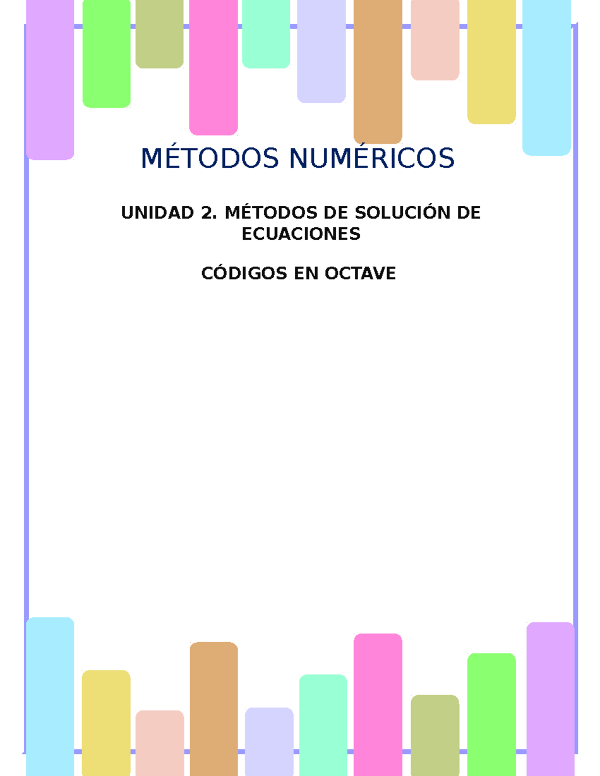 Métodos Octave - CÓDIGOS EN OCTAVE UNIDAD 2. MÉTODOS DE SOLUCIÓN DE ECUACIONES MÉTODOS NUMÉRICOS ...