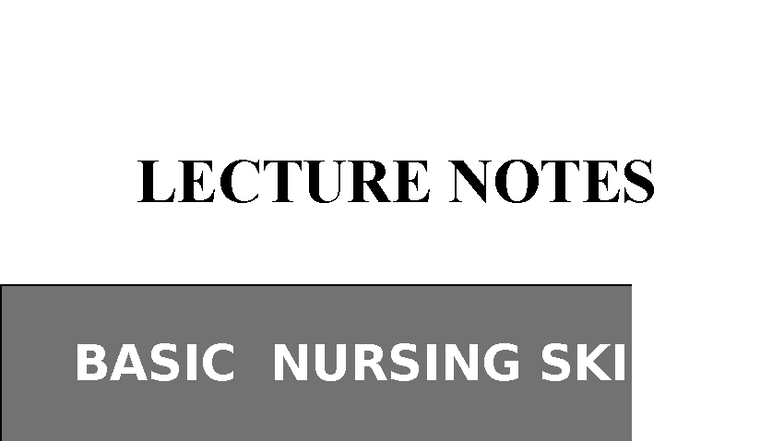 LECTURE NOTES: BASIC NURSING SKILLS & CARE OBJECTIVES (NURS 101) - Studocu