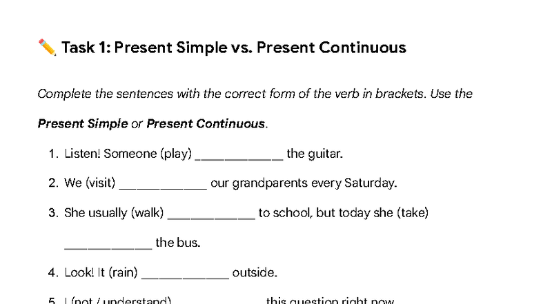 Present Simple Present Continuous - Task 1: Present Simple vs. Present Continuous Complete the ...