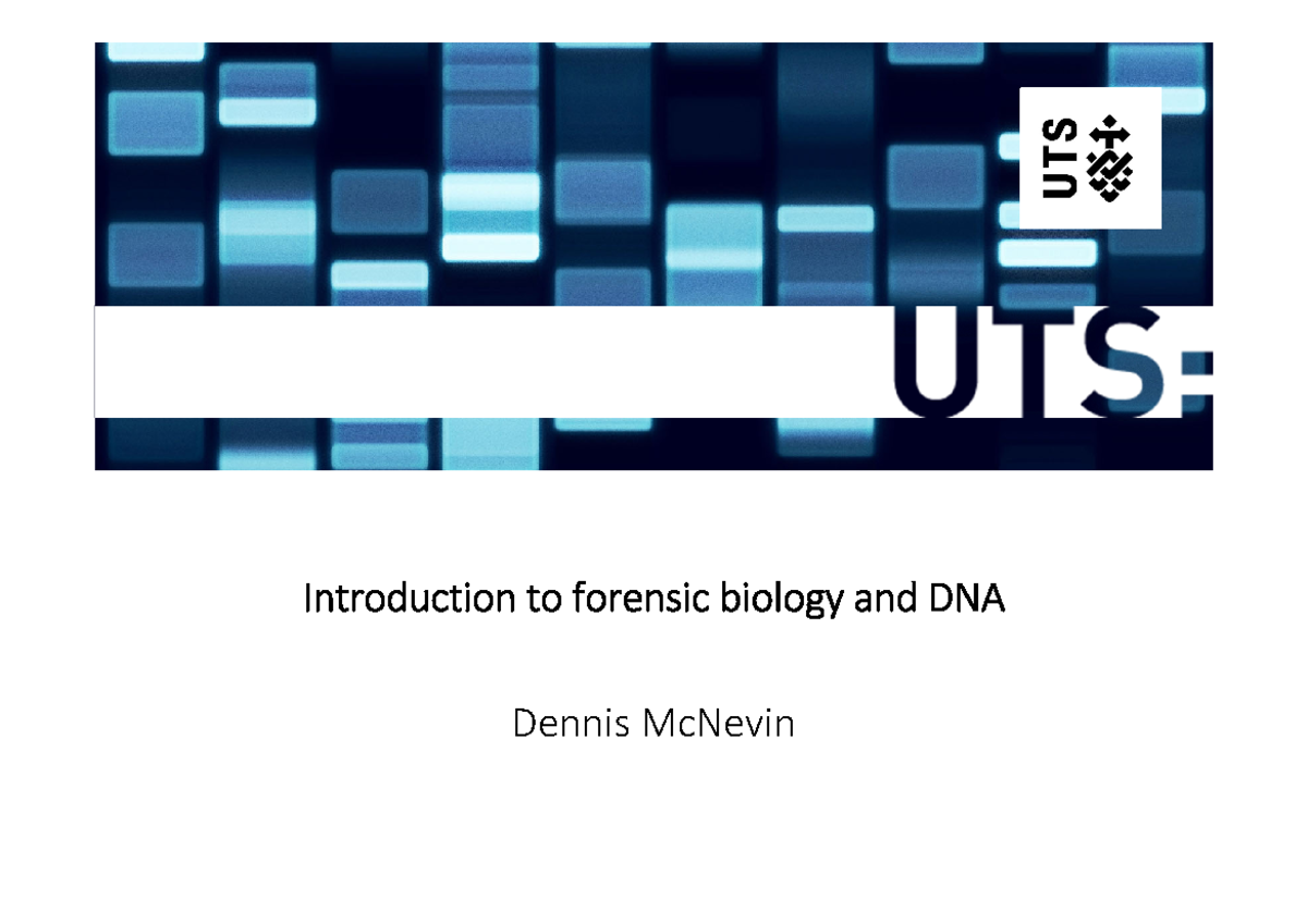 Forensic Biology & DNA Overview - UTS: Centre for Forensic Science - Studocu