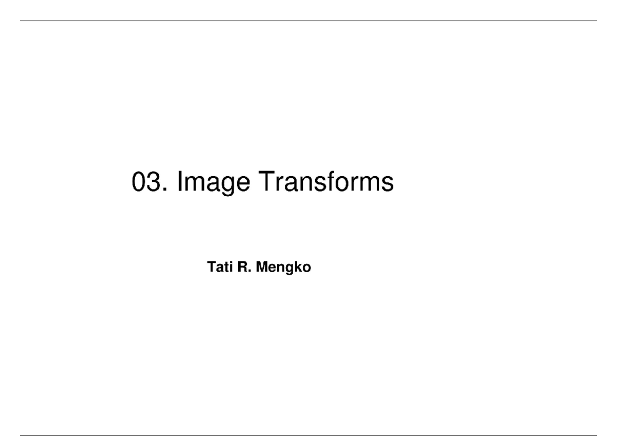 Module 2 Image Transforms better - 03. Image Transforms Tati R. Mengko ...