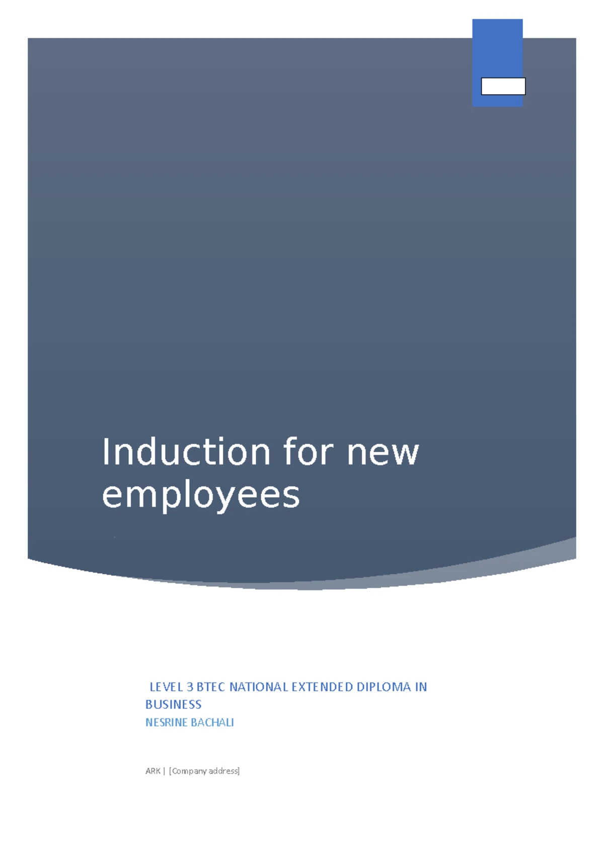 Unit 21 assignment 2 Btec business - Induction for new employees ARK | [Company address] LEVEL 3 ...