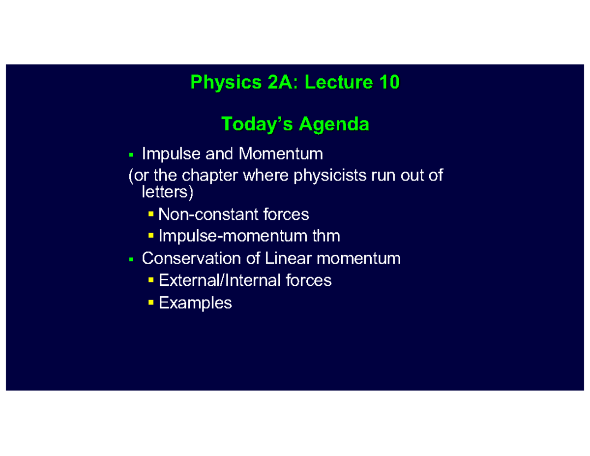 Lect10 slides - Impulse and Momentum - ####### Physics 2A: Lecture 10 ####### Today’s Agenda ...