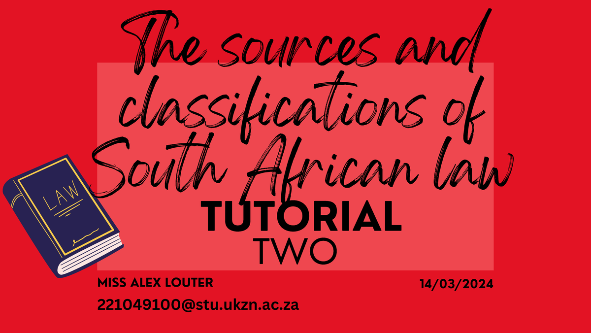 Tutorial 2: Sources & Classifications of South African Law (221049100 ...