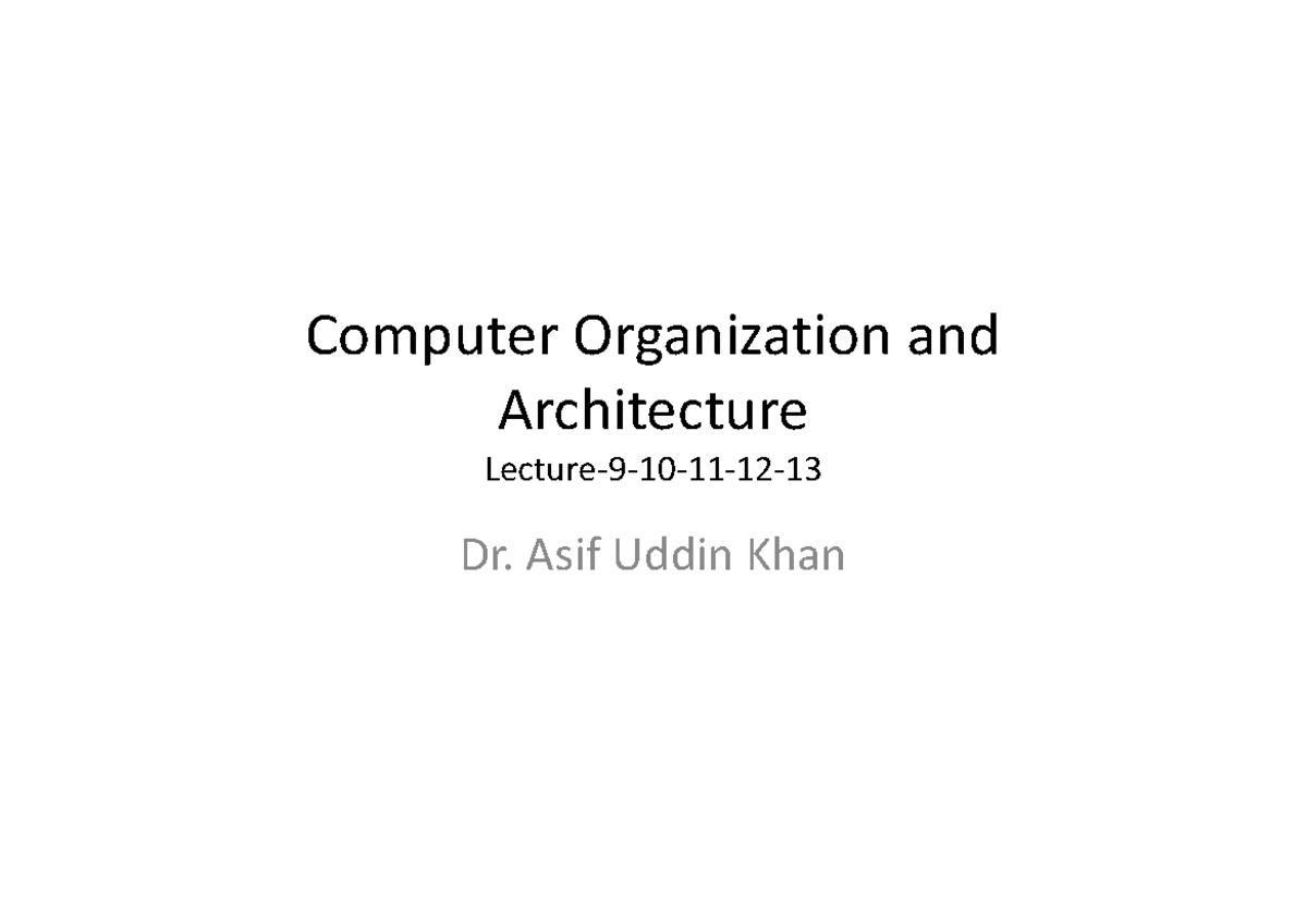 COA KIIT L9 L13 - Computer Organization and Architecture Lecture-9-10-11-12- Dr. Asif Uddin Khan ...