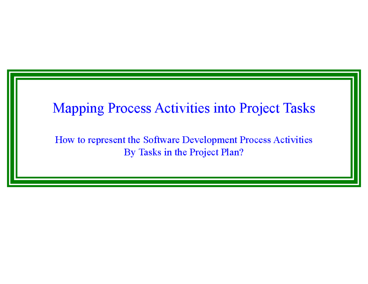 Lecture 4: Mapping Software Development Processes to Project Tasks ...