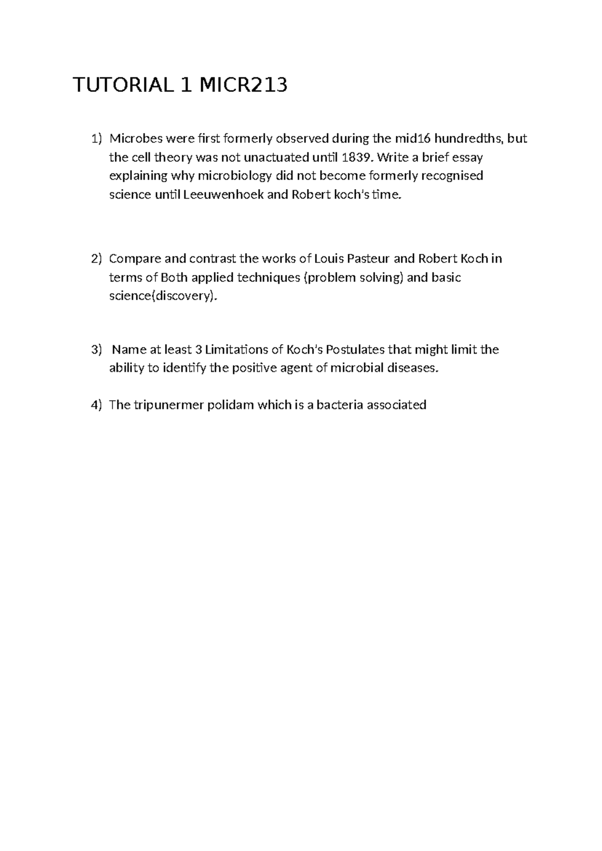 Tutorial 1 Questions - TUTORIAL 1 MICR 1) Microbes were first formerly ...