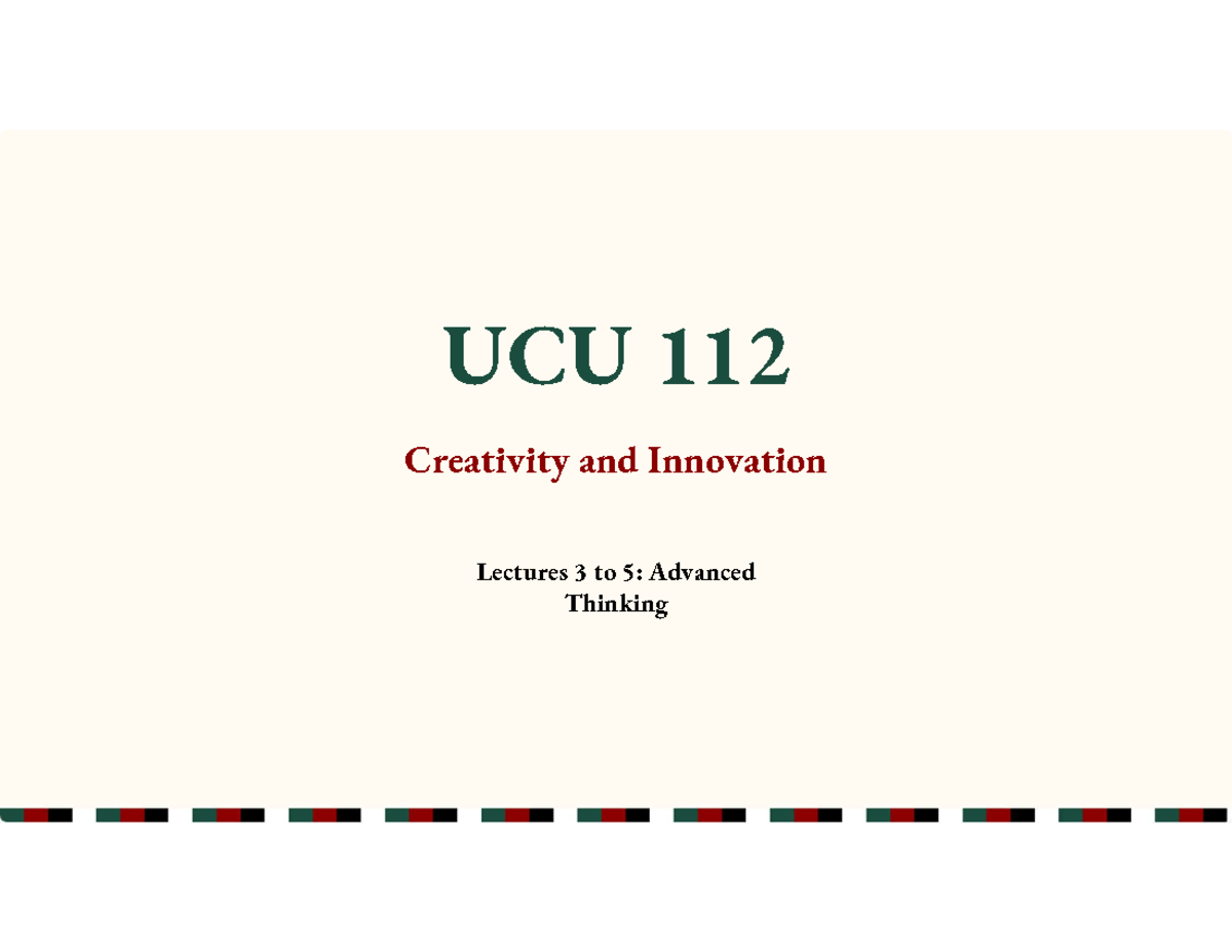 UCU 112 Creativity and Innovation: Lectures 3-5 on Creative Thinking ...
