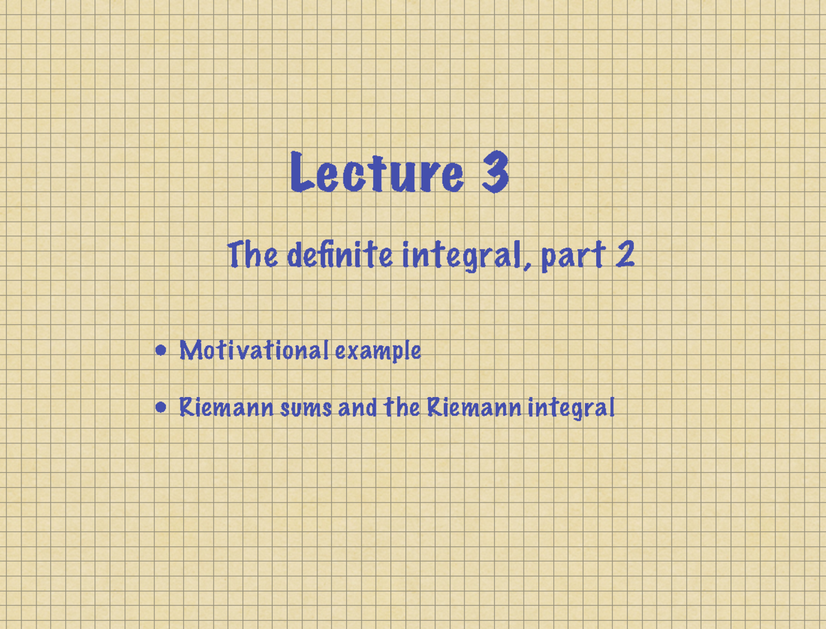 Lecture 3 Exploring The Definite Integral And Riemann Sums Lecture 3 The Definite Integral