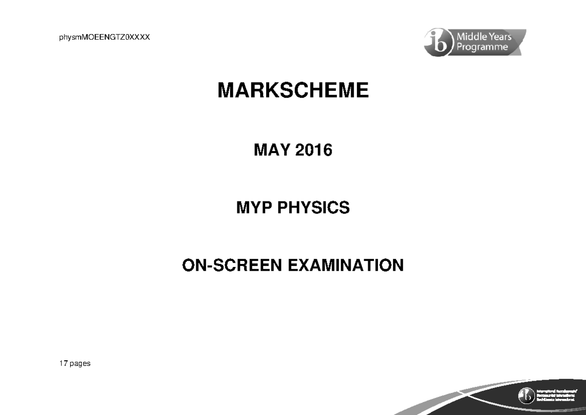 MYP PHYSICS EXAM MARKSCHEME MAY 2016 - CONFIDENTIAL GUIDELINES - Studocu