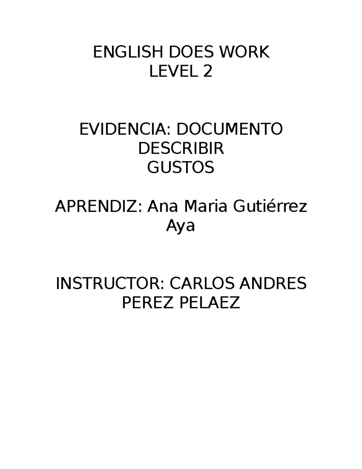English DOES WORK 2 - sena - ENGLISH DOES WORK LEVEL 2 EVIDENCIA: DOCUMENTO DESCRIBIR GUSTOS ...