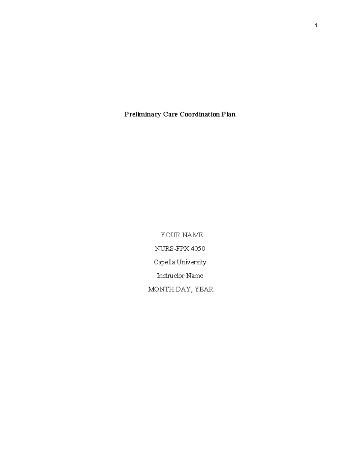 Assessment 1 NURS-FPX 4050 - Preliminary Care Coordination Plan YOUR NAME NURS-FPX 4050 Capella ...