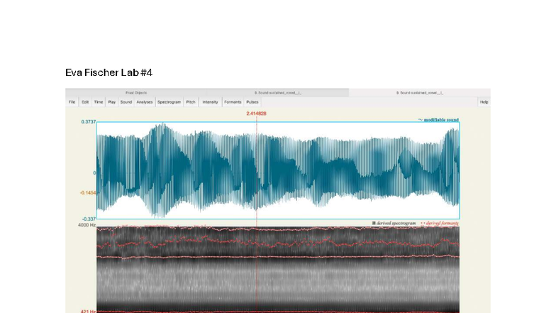 Fischer Lab4 - lab 4 - CSD 313 - Eva Fischer Lab # F 1 F2 F /i/ 421 Hz 27 32 Hz 3195 Hz /a/ 1078 ...