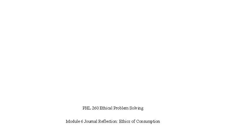 PHL 260 Module 6 Journal: Reflecting on Ethical Consumption Choices ...