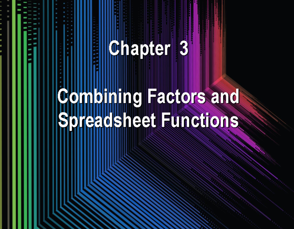 Chapter 3: Combining Factors & Spreadsheet Functions - Key Concepts - Studocu