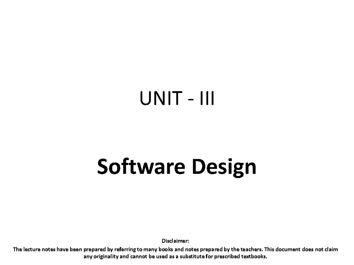 Unit 3-Design - unit 3 - UNIT - III Software Design Disclaimer: The ...