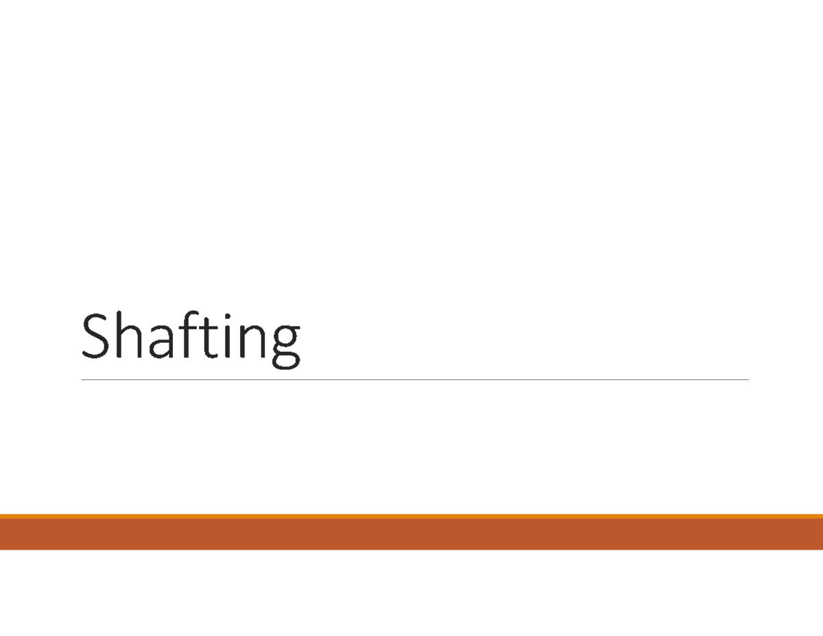 Shafting - Shafting Definition 1. Shaft – a rotating member, usually of ...