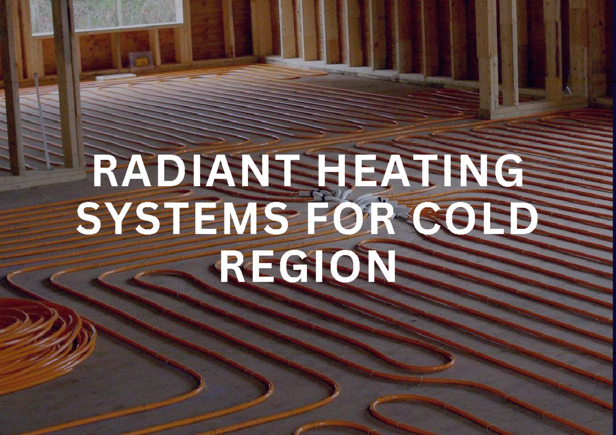 RADIANT HEATING SYSTEMS FOR COLD REGIONS: A Comprehensive Overview ...