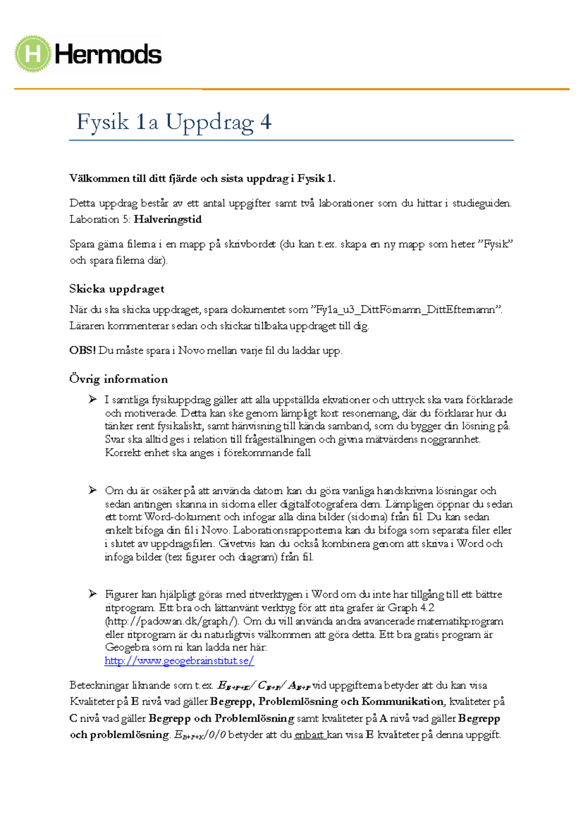 Uppdrag 4 - Inlämning - Fysik 1a Uppdrag 4 Välkommen till ditt fjärde och sista uppdrag i Fysik ...