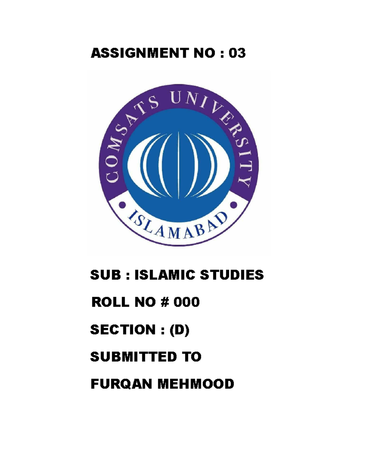 Assignment NO - ASSIGNMENT NO : 03 SUB : ISLAMIC STUDIES ROLL NO # 000 SECTION : (D) SUBMITTED ...