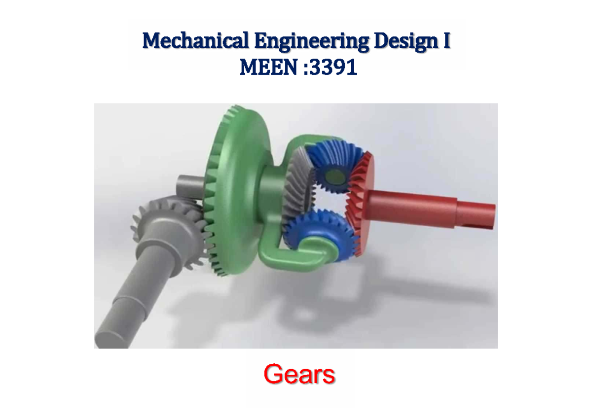 Mechanical Engineering Design I MEEN:3391 Lecture 11 - Gears Overview ...