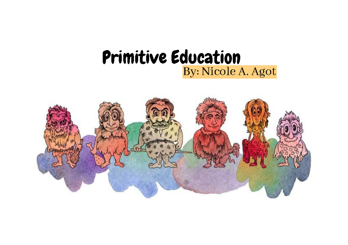 Untitleddesign original - Primitive Education By: Nicole A. Agot Primitive Society Primitive ...