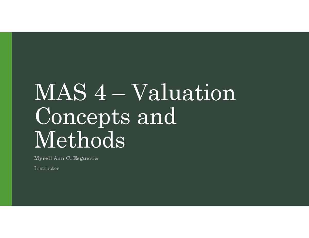 Lesson 1 - Valuation Concepts and Methods - MAS 4 – Valuation Concepts and Methods Myrell Ann C ...