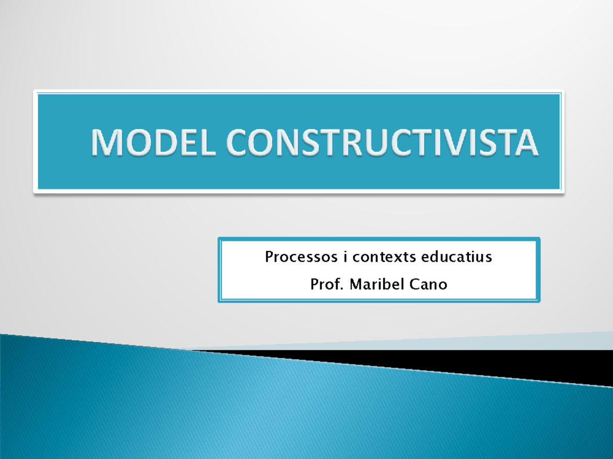 Diapositivas Model Constructivista. Processos i contexts educatius. - Prof. Maribel Cano ...