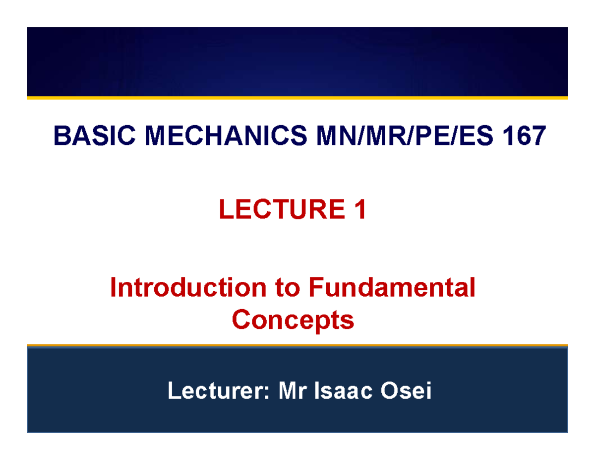 Basic Mechanics Intro To fundamentals - BASIC MECHANICS MN/MR/PE/ES 167 LECTURE 1 Introduction ...