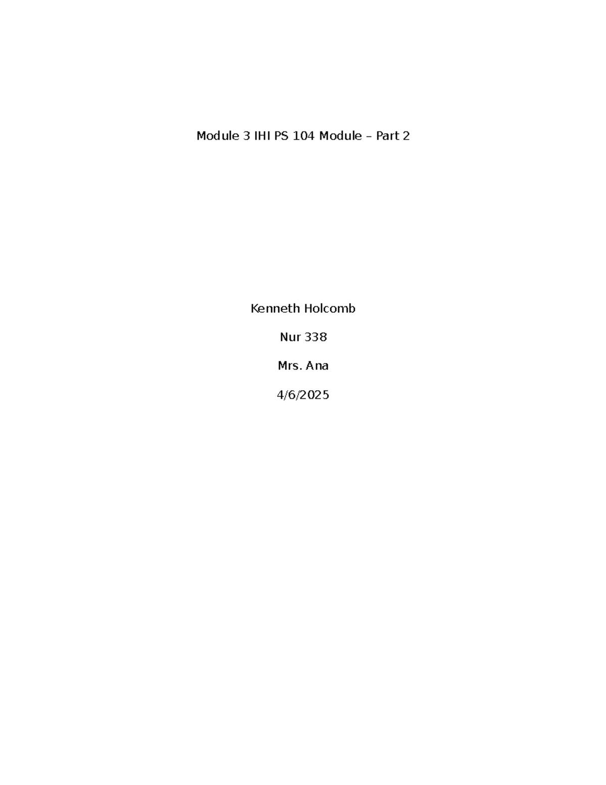 Module 3 IHI PS 104 Module - NUR 338 - Module 3 IHI PS 104 Module – Part 2 Kenneth Holcomb Nur ...