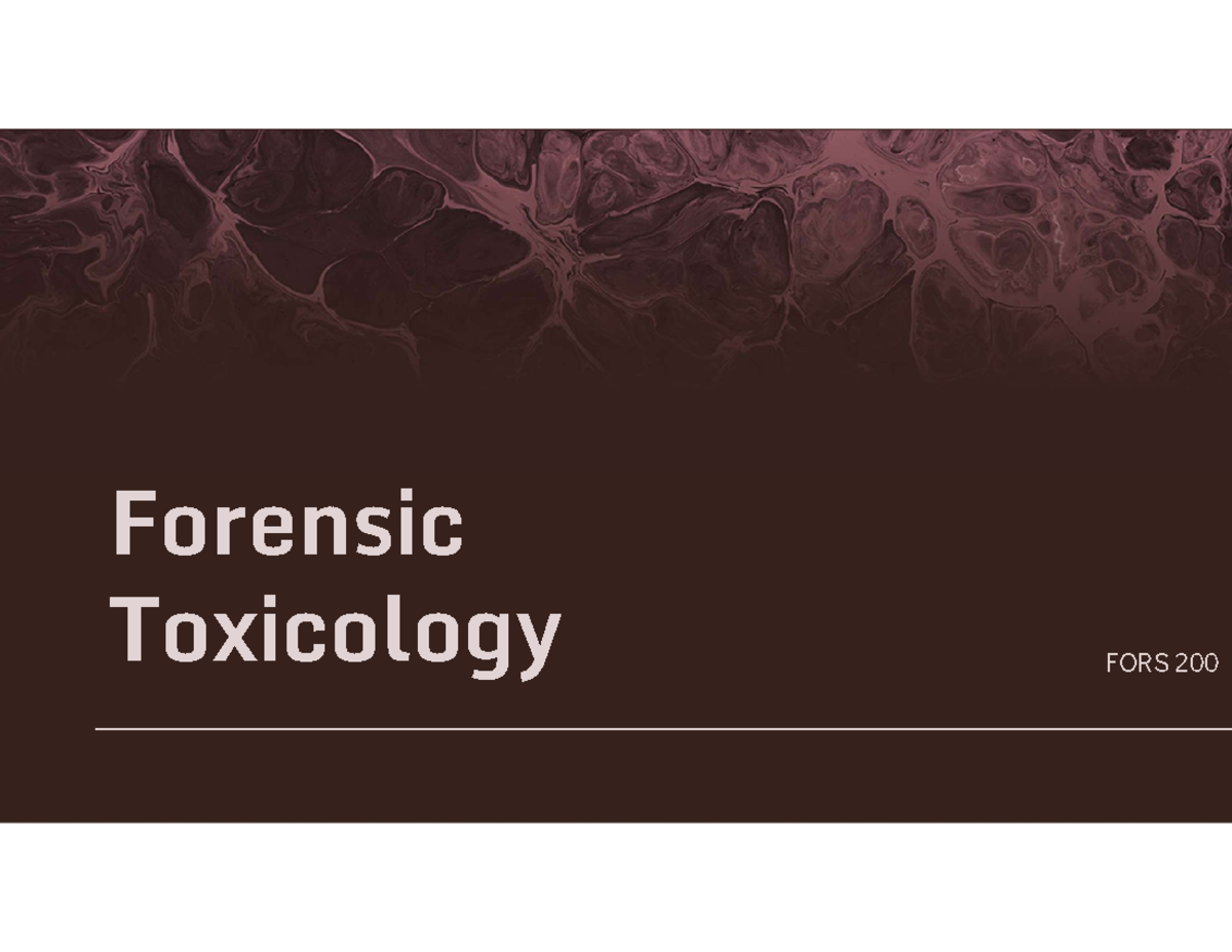 Forensic Toxicology Overview - FORS 200 Notes - Forensic Toxicology ...