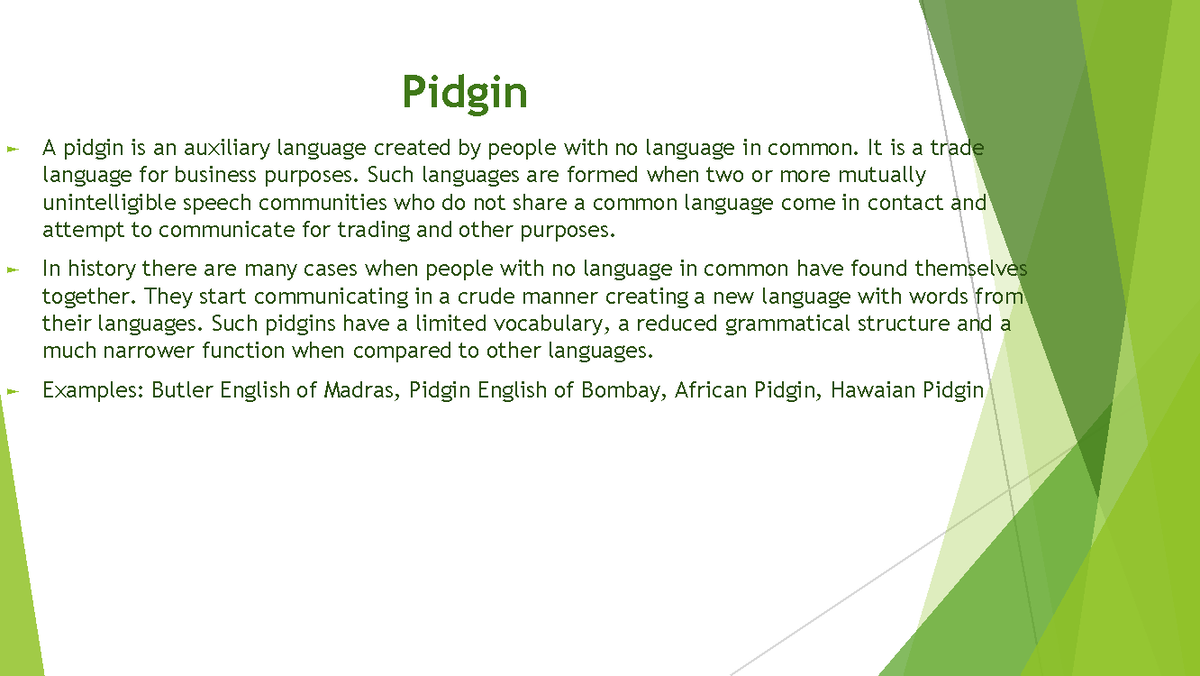 Pidgin and Creole - Pidgin A pidgin is an auxiliary language created by ...
